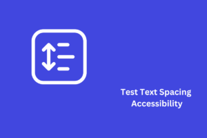 How to Test Text Spacing Accessibility? - AEL Data